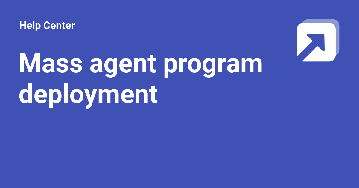 Mass Agent Program Deployment Help Center